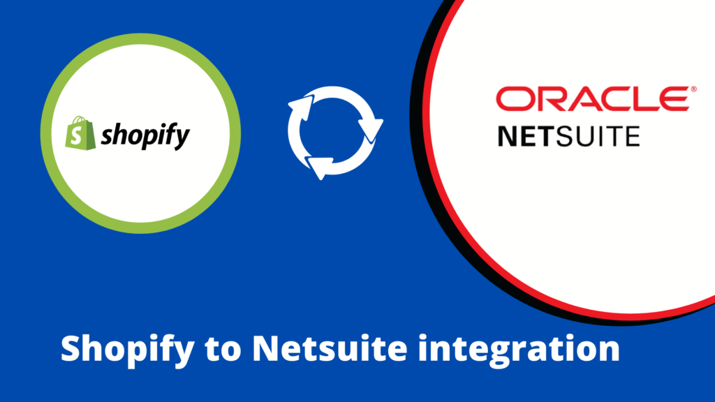 Shopify to Netsuite integration 2022, Best Detailed Guide
