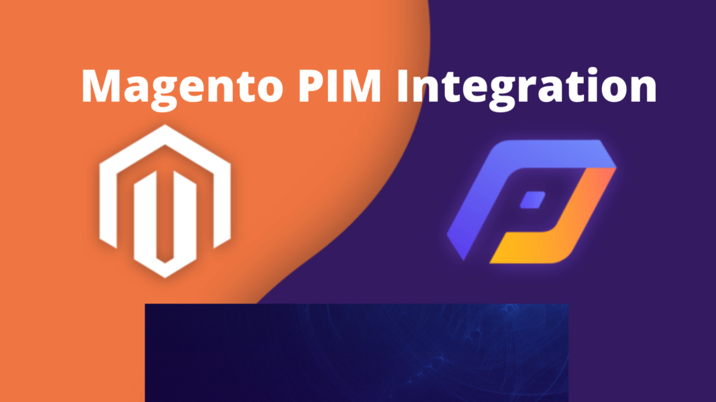 Magento PIM Integration: Why do you need it?