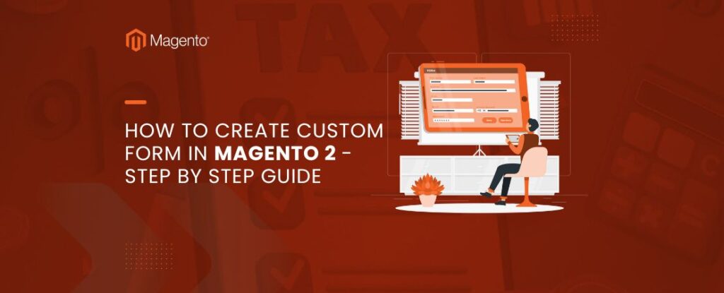 Create Custom Forms in Magento 2: Easy Step-by-Step Guide