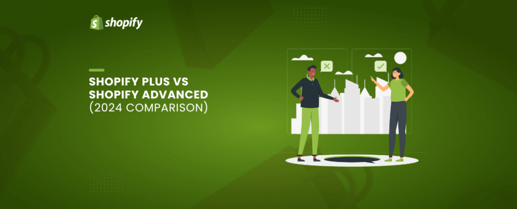 Shopify Plus vs Shopify Advanced, Best Comparison 2025