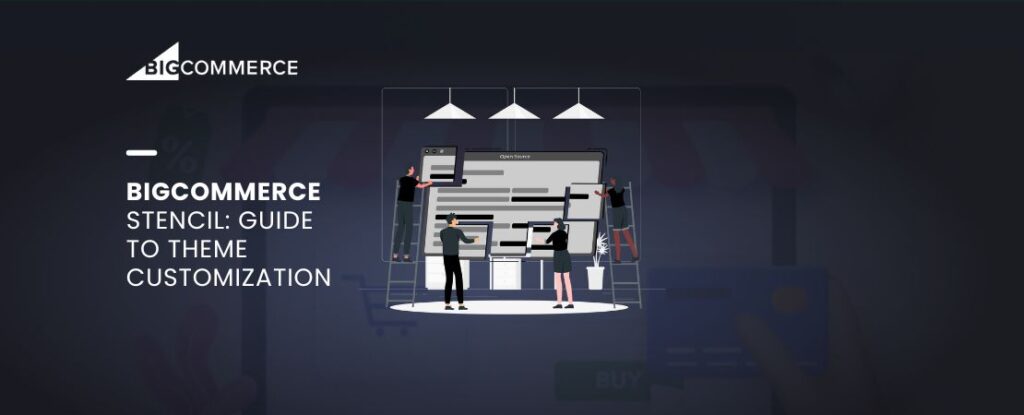 BigCommerce Stencil: Your Ultimate Guide to Theme Customization