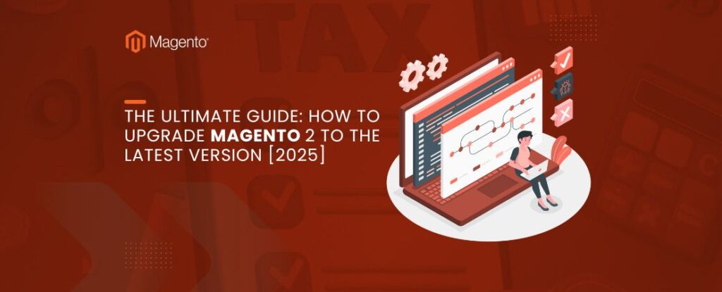 The Ultimate Guide: How to Upgrade Magento 2 to the Latest Version [2025]