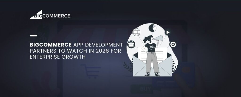 BigCommerce App Development Partners to Watch in 2026 for Enterprise Growth